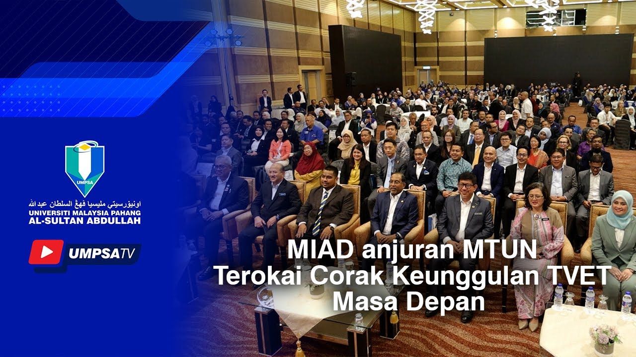 MIAD anjuran MTUN Terokai Corak Keunggulan TVET Masa Depan | UMPSA News